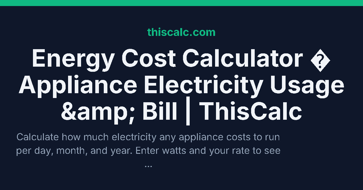 Energy Cost Calculator - Appliance Electricity Usage & Bill